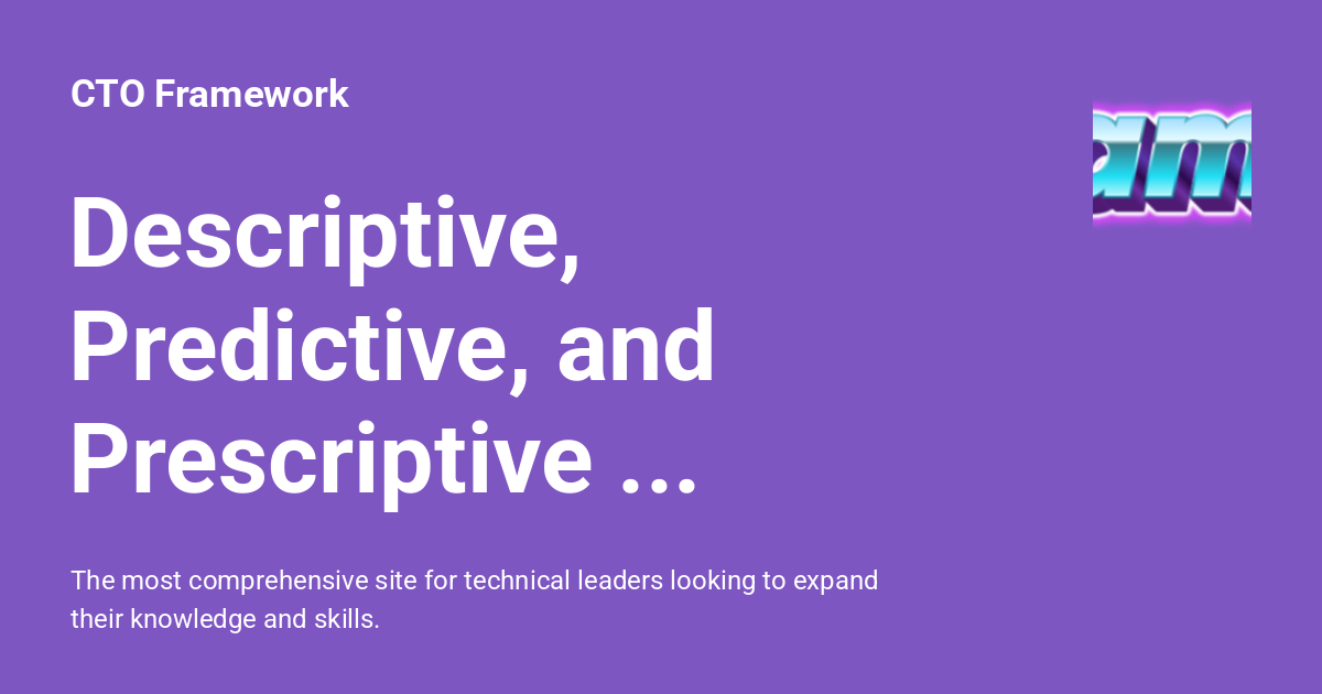Descriptive, Predictive, and Prescriptive Analytics - CTO Framework