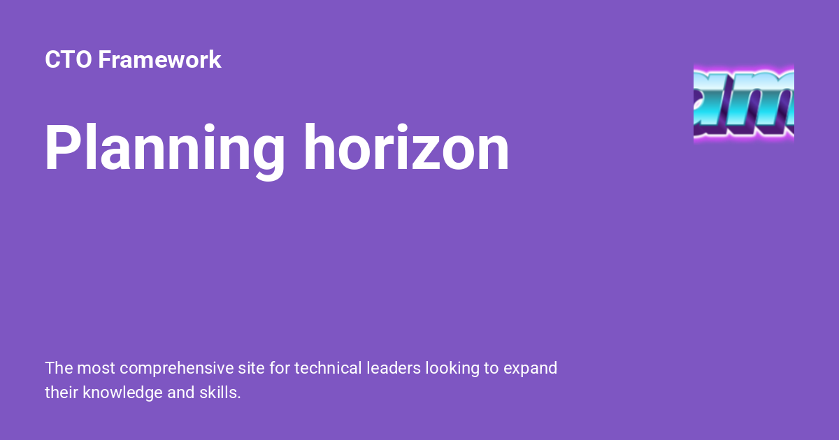Planning horizon - CTO Framework
