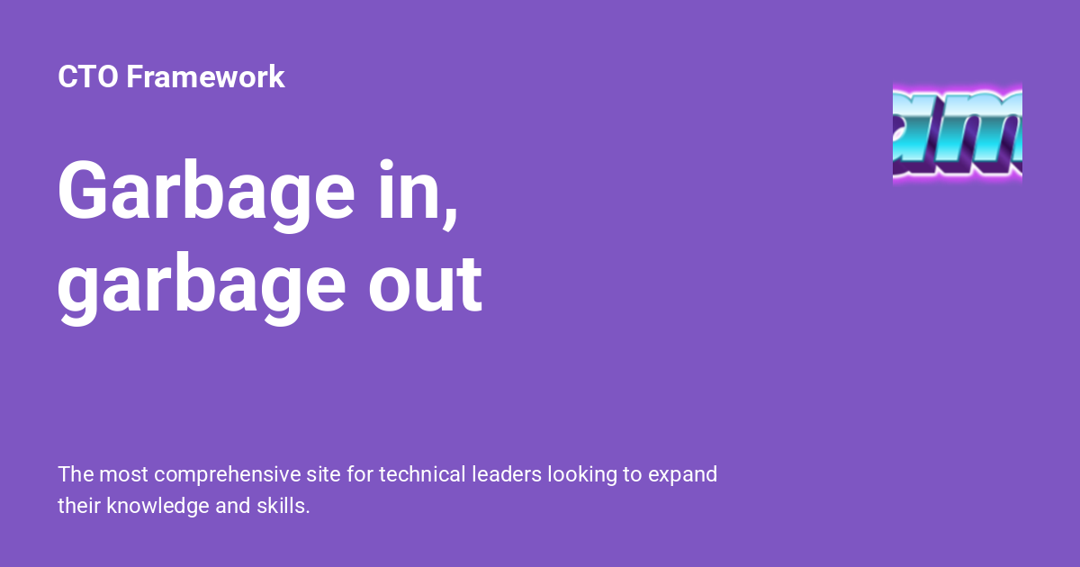 Garbage in, garbage out - CTO Framework